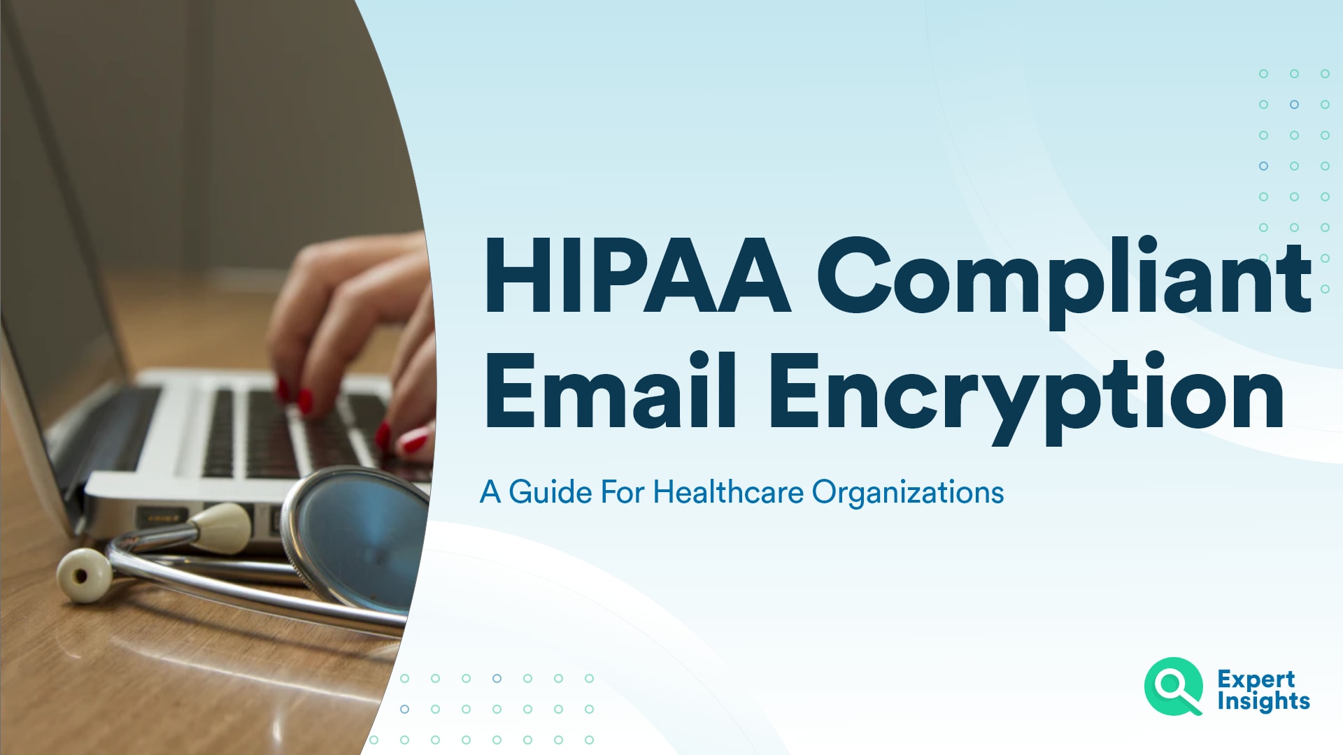 HIPAA Compliant Email Encryption: A Guide For Healthcare Organizations ... HIPAA Compliant Email Encryption: A Guide For Healthcare Organizations ...