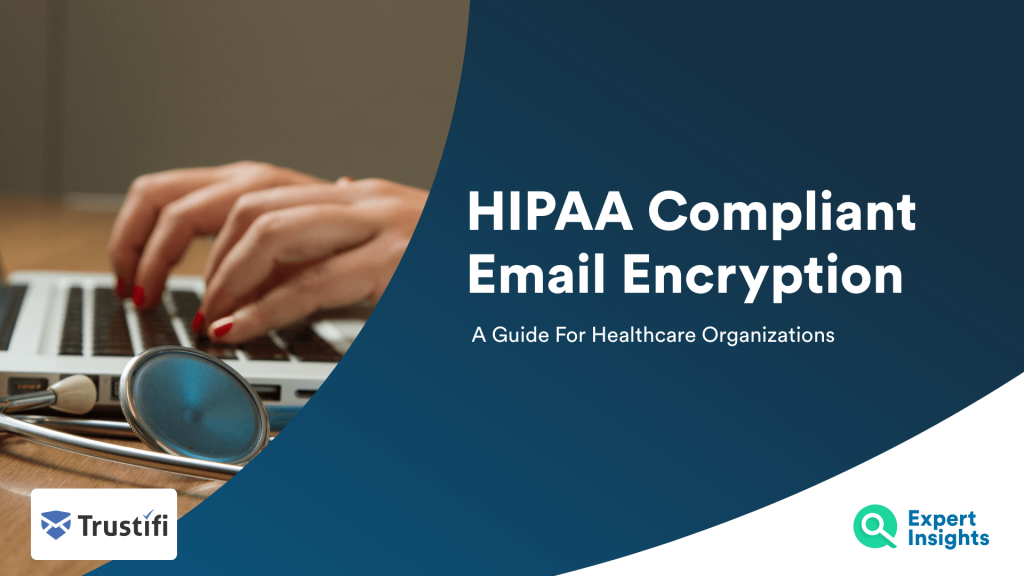 HIPAA Compliant Email Encryption: A Guide For Healthcare Organizations ...