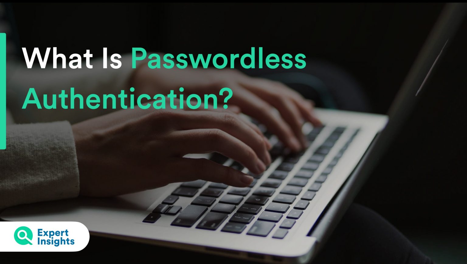 What Is Passwordless Authentication Expert Insights