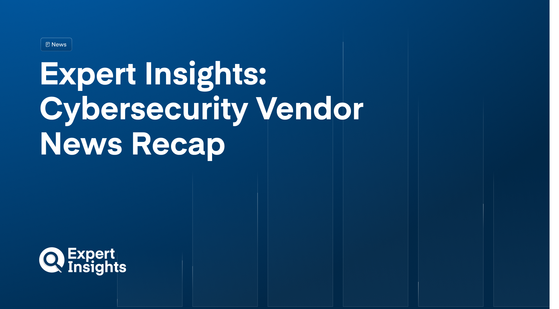 Expert Insights Cybersecurity Vendor News Recap: November 21 –28, 2024 ... Expert Insights Cybersecurity Vendor News Recap: November 21 –28, 2024 ...