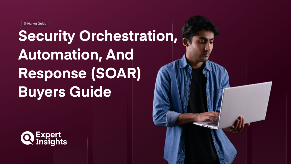 Security Orchestration, Automation, And Response (SOAR) Buyers’ Guide 2026
