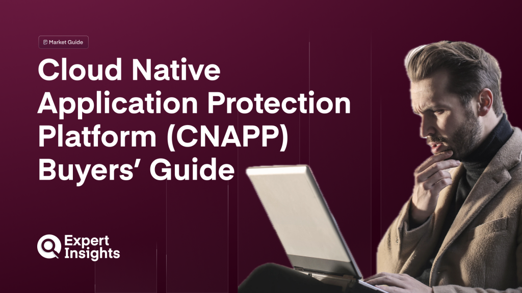 Cloud Native Application Protection Platform (CNAPP) Buyers' Guide 2025