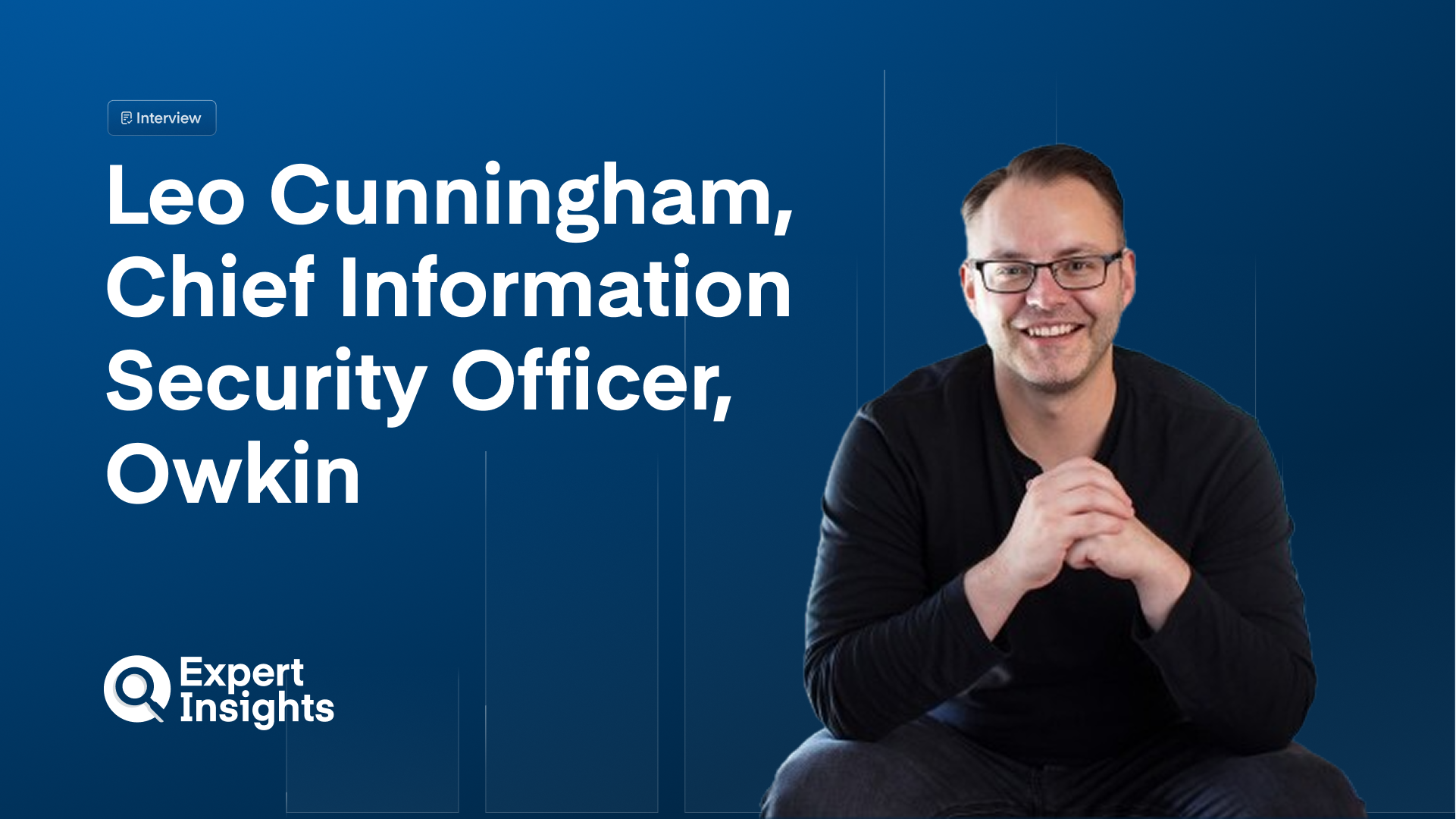 CISO Q&A: Leo Cunningham On Building Strong Security Foundations